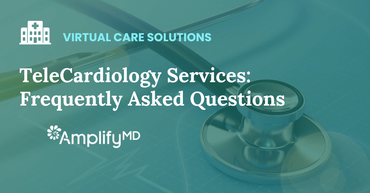 TeleCardiology Services: Frequently Asked Questions - amplifymd.com